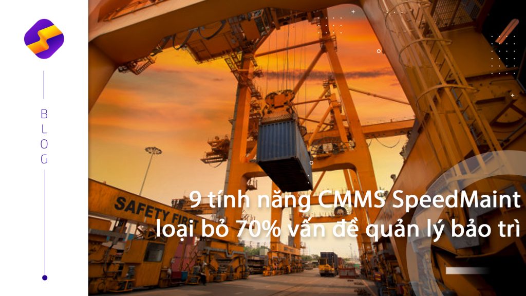 9 tính năng CMMS SpeedMaint loại bỏ 70% vấn đề quản lý bảo trì